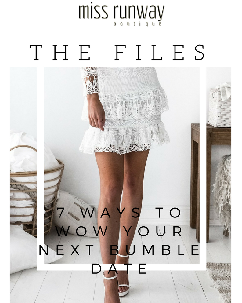 7 Ways to Wow Your Bumble Date| Miss Runway Boutique
